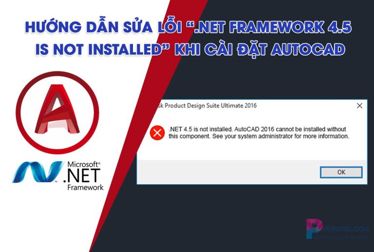 Cách sửa lỗi “.Net framework 4.5 is not Installed” khi cài Autocad trên máy tính - Pixwares.com